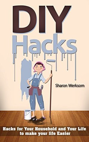 DIY Hacks: Hacks for Your Household and Your Life to make your life ...