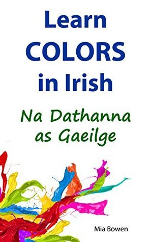Learn Colors in Irish: Na Dathanna as Gaeilge (Learn Irish Book 4) by ...