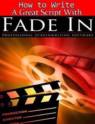 How to Write a Great Script with Fade In by Wallace Wang | Goodreads