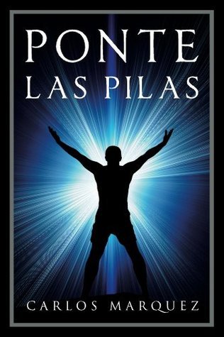 Ponte las pilas (Spanish Edition) by Carlos Márquez | Goodreads