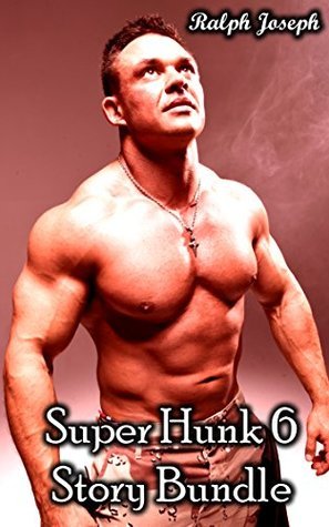 Super Hunk 6 Story Bundle by Ralph Joseph | Goodreads