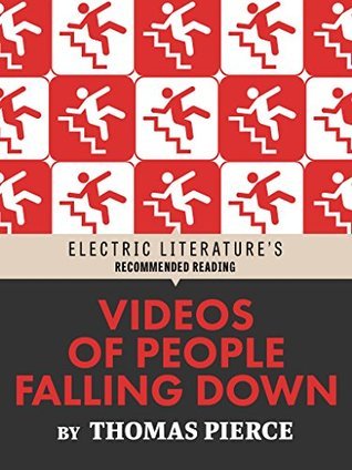 Videos of People Falling Down by Thomas Pierce | Goodreads