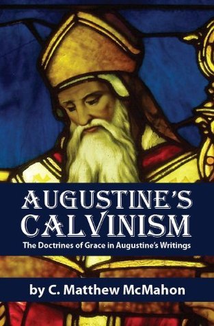 Augustine’s Calvinism: The Doctrines of Grace in Augustine’s Writings ...