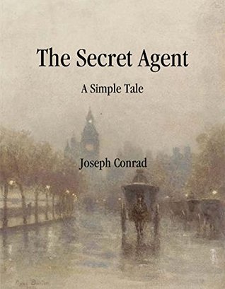 The Secret Agent: A Simple Tale by Joseph Conrad | Goodreads
