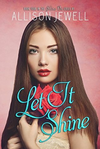 Let It Shine (Shine On, #4) by Allison Jewell | Goodreads