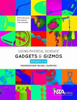 Using Physical Science Gadgets and Gizmos, Grades 6-8: Phenomenon-Based ...