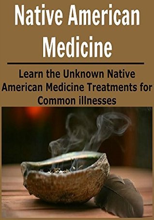 Native American Medicine: Learn the Unknown Native American Medicine ...