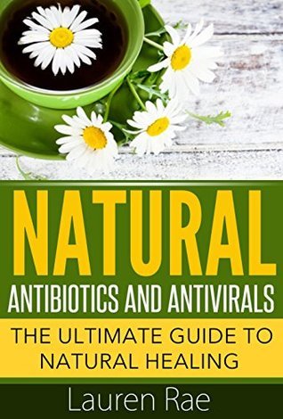 Natural Antibiotics and Antivirals: The Ultimate Guide to Natural ...