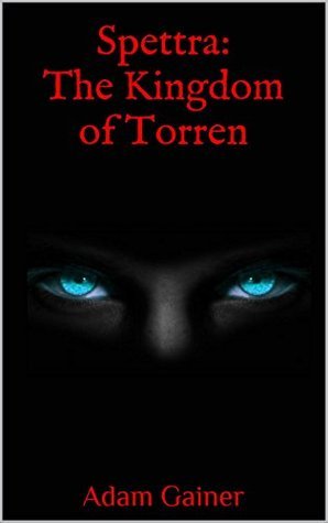 Spettra: The Kingdom of Torren by Adam Gainer | Goodreads