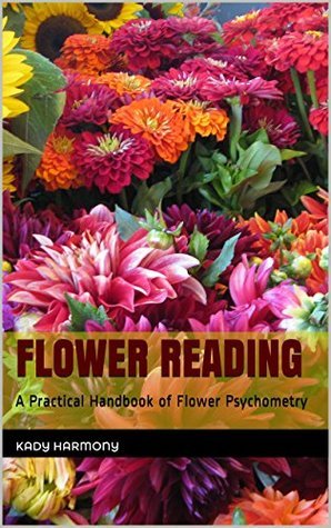 Flower Reading: A Practical Handbook of Flower Psychometry by Kady ...