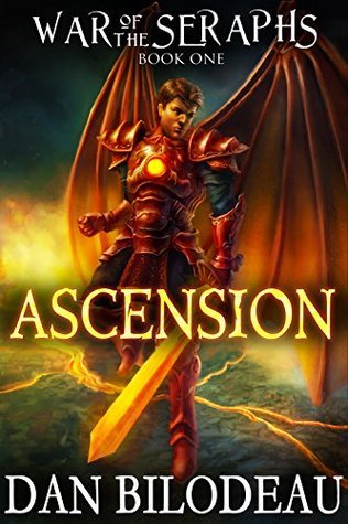 Ascension (War of the Seraphs): Book One by Dan Bilodeau | Goodreads