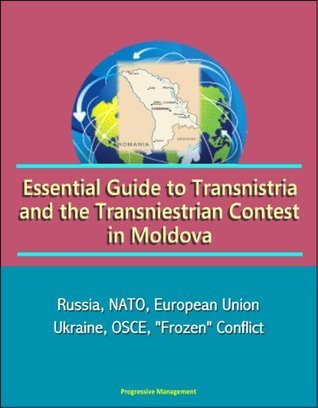 Essential Guide to Transnistria and the Transniestrian Contest in ...