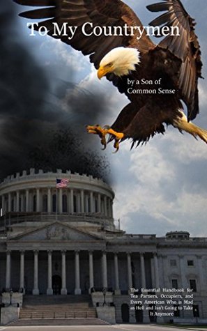 To My Countrymen: The Essential Handbook for Tea Partiers, Occupiers ...