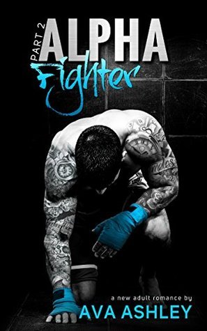 Alpha Fighter - Part Two (The Alpha Fighter, #2) by Ava Ashley | Goodreads