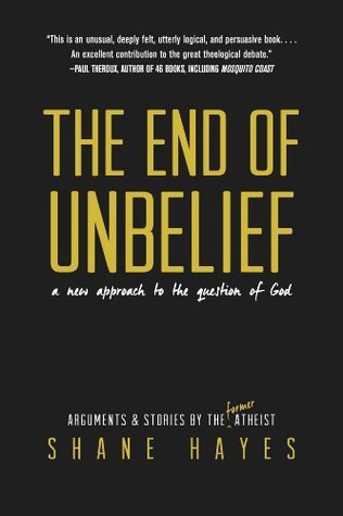The End of Unbelief by Shane Hayes | Goodreads