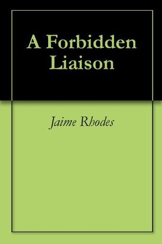 A Forbidden Liaison by Jaime Rhodes | Goodreads