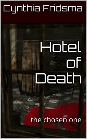 Hotel of Death: the chosen one by Cynthia Fridsma | Goodreads