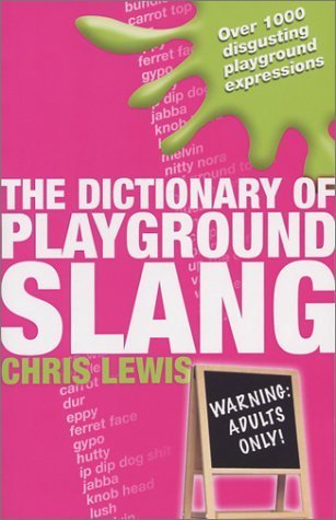 The Dictionary of Playground Slang by Chris Lewis | Goodreads