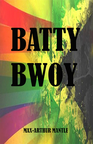BATTY BWOY by Max-Arthur Mantle | Goodreads