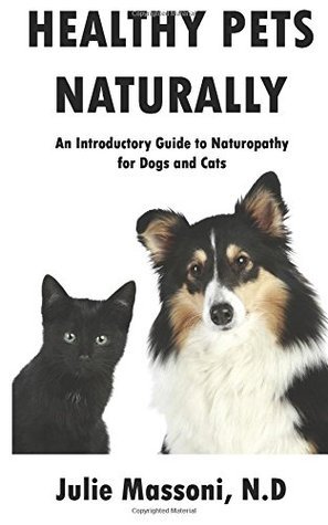 Healthy Pets Naturally: An Introductory Guide to Naturopathy for Dogs ...