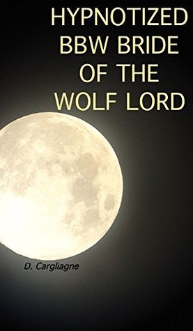 HYPNOTIZED BBW BRIDE OF THE WOLF LORD by Q. Smothers | Goodreads