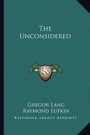 The Unconsidered: A Novel of American Life at the Turn of the Century ...