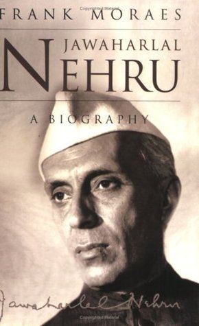 Jawaharlal Nehru - A Biography by Frank Moraes | Goodreads