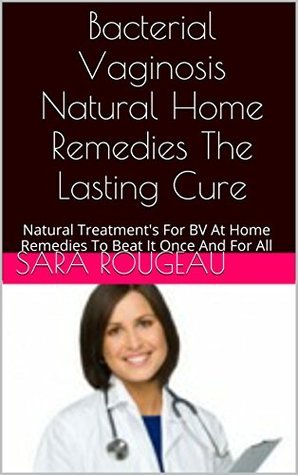 Bacterial Vaginosis Natural Home Remedies The Lasting cure: Natural Treatment's For BV At Home ...