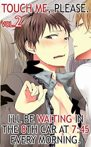Touch me, please Vol.2 (Yaoi Manga): I'll be waiting in the 8th car at 7:45 every morning. by ...