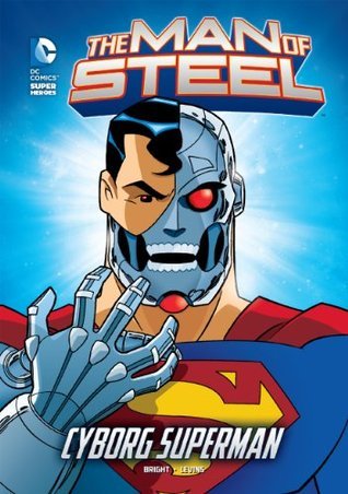 The Man of Steel: Cyborg Superman by J.E. Bright | Goodreads