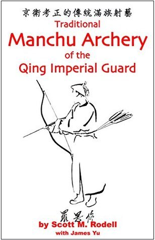 Traditional Manchu Archery of the Qing Imperial Guard by Scott M ...