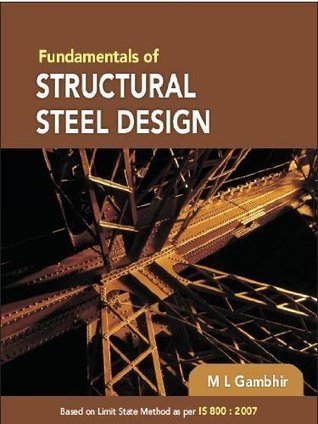 Fundamentals of Structural Steel Design by M.L. Gambhir | Goodreads