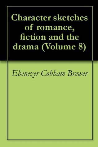 Character sketches of romance, fiction and the drama by Ebenezer Cobham ...