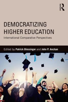 Democratizing Higher Education: International Comparative Perspectives by Patrick Blessinger ...