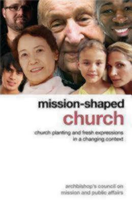 Mission-Shaped Church: Church Planting and Fresh Expressions in a Changing Context by Archbishop ...