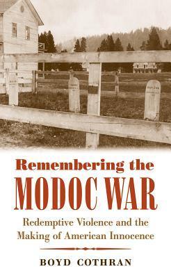 Remembering the Modoc War: Redemptive Violence and the Making of ...