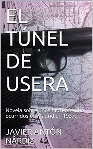 El túnel de usera (El odio y la muerte 1) by JAVIER ANTÓN NÁRDIZ ...