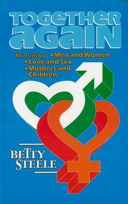 Together Again: Reuniting Men and Women, Love and Sex, Mothers and ...