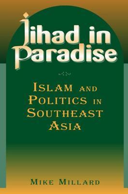 Jihad in Paradise: Islam and Politics in Southeast Asia by Mike Millard ...