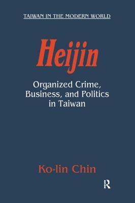 Heijin: Organized Crime, Business, and Politics in Taiwan (Taiwan in ...