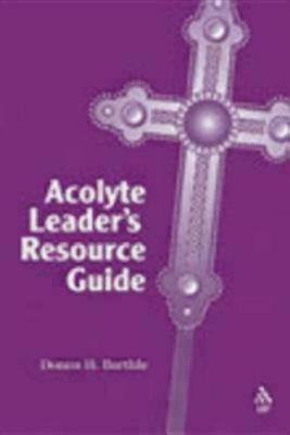 Acolyte Leader's Resource Guide by Donna H. Barthle | Goodreads