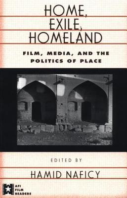 Home, Exile, Homeland (AFI Film Readers) by Hamid Naficy | Goodreads