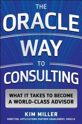 The Oracle Way to Consulting: What it Takes to Become a World-Class ...