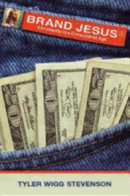 Brand Jesus: Christianity in a Consumerist Age by Tyler Wigg Stevenson ...