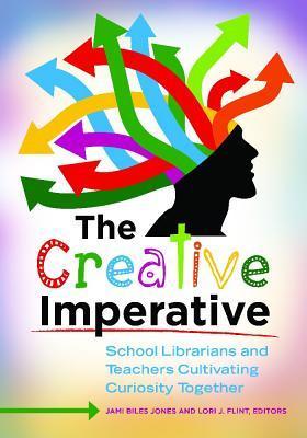 The Creative Imperative: School Librarians and Teachers Cultivating ...