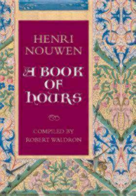 A Book of Hours: Henri Nouwen by Henri J.M. Nouwen | Goodreads