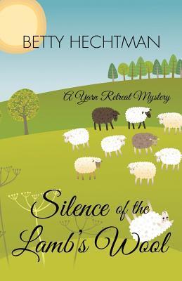 Silence Of The Lambs Wool (A Yarn Retreat Mystery) by Betty Hechtman ...