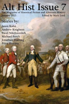 Alt Hist Issue 7: The Magazine of Historical Fiction and Alternate ...