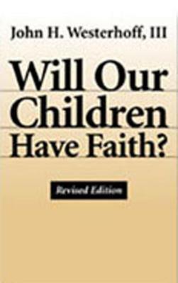 Will Our Children Have Faith? by John H. Westerhoff III | Goodreads