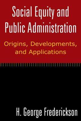 Social Equity and Public Administration: Origins, Developments, and ...